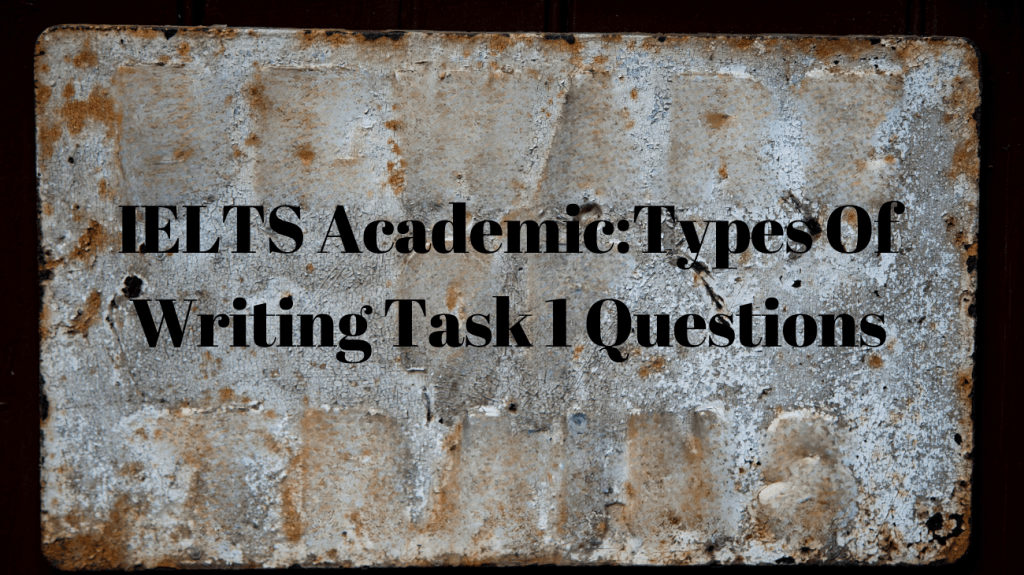 IELTS Academic:Types Of Writing Task 1 Questions - New Duplicate